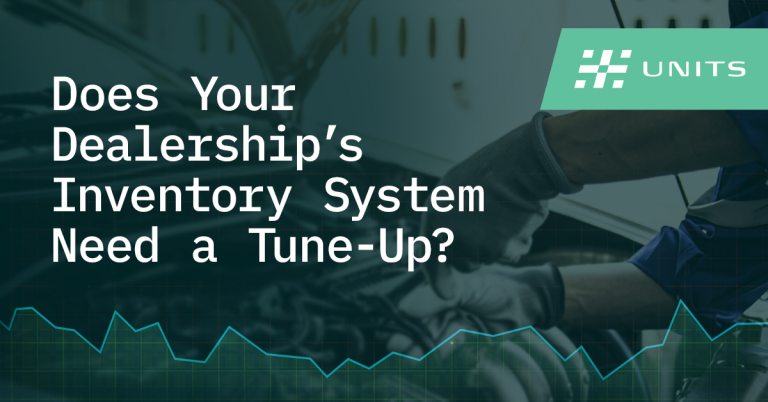 Does Your Dealership’s Inventory System Need a Tune-up? - Units Inventory